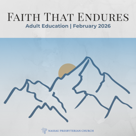 Faith That Endures – Adult Education – Nassau Presbyterian Church